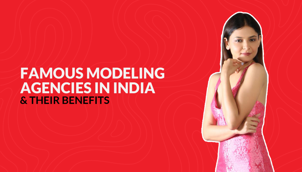 Famous modeling agencies in India & their benefits - CastYou